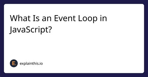 What Is An Event Loop In Javascript｜explainthis
