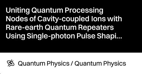 Uniting Quantum Processing Nodes Of Cavity Coupled Ions With Rare Earth Quantum Repeaters Using