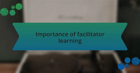 My Experience With Creating Opportunities For Facilitator Learning