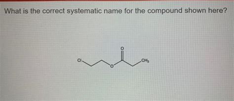 Solved What Is The Correct Systematic Name For The Compound