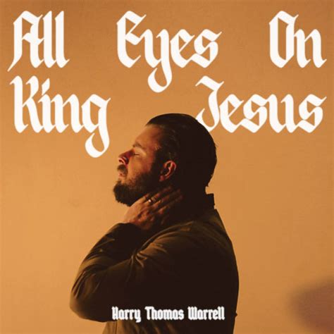 Harry Thomas Warrell All Eyes On King Jesus Shaking The Heavens