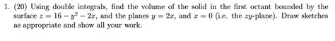 solved 1 20 using double integrals find the volume of