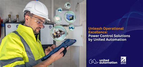 Unleash Operational Excellence Power Control Solutions By United Automation United Automation Ltd