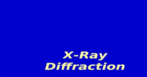 Ppt X Ray Diffraction Introductionintroduction X Ray Diffraction