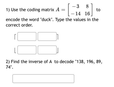 solved 1 use the coding matrix a [−3−14816] to encode the