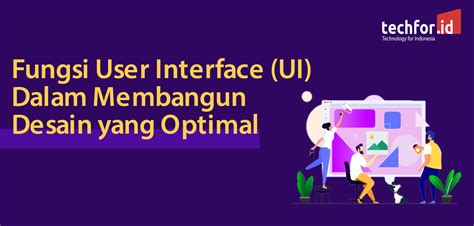 Fungsi User Interface Ui Dalam Membangun Desain Yang Optimal Techforid