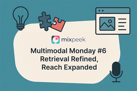 Multimodal Monday 6 Retrieval Refined Reach Expanded Mixpeek