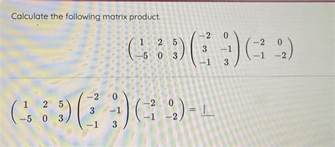 Solved Calculate The Following Matrix Product Chegg Com