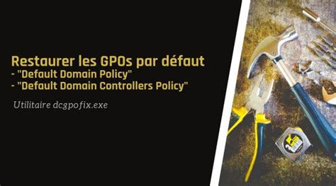 Restaurer Les Gpo Default Domain Policy Et Default Domain Controllers Policy It Connect