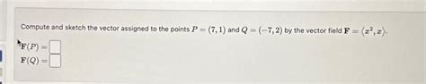 Solved Compute And Sketch The Vector Assigned To The Points Chegg