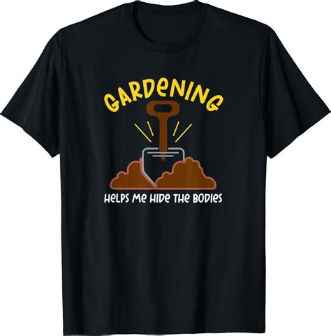 Gardening Hide The Bodies Funny Ironic T Shirt