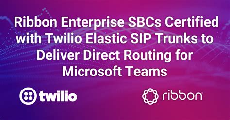 Ribbon Enterprise Session Border Controllers Certified With Twilio