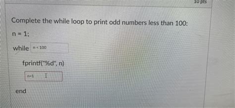 Solved 10 Pts Complete The While Loop To Print Odd Numbers