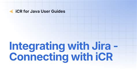 Integrating With Jira Connecting With Icr Icr For Java User Guides