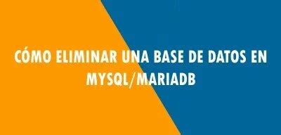 Cómo eliminar una base de datos en MySQL MariaDB