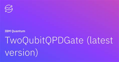Twoqubitqpdgate Latest Version Ibm Quantum Documentation