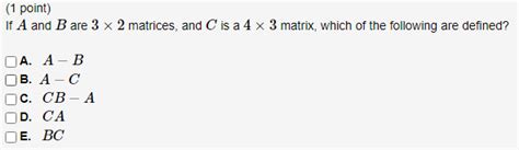 Solved If A And B Are 32 Matrices And C Is A 43 Matrix Chegg Com
