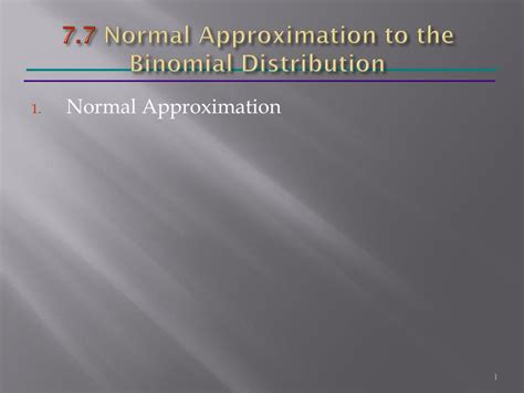 Ppt 7 7 Normal Approximation To The Binomial Distribution Powerpoint Presentation Id 2618524