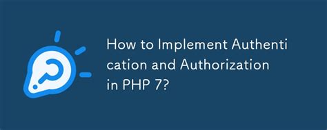How To Implement Authentication And Authorization In Php Php Php Cn