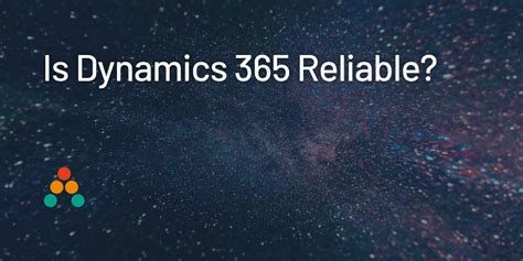 Is Dynamics 365 Reliable All My Systems
