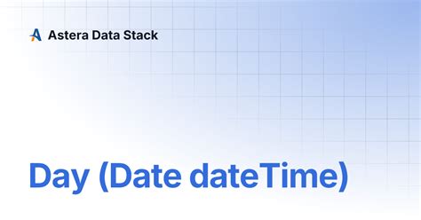 Day Date Datetime Astera Data Stack