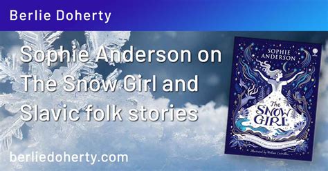 Sophie Anderson On The Snow Girl And Slavic Folk Stories Berlie Doherty