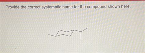 [solved] Provide The Correct Systematic Name For The Compo