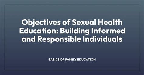 Objectives Of Sexual Health Education Building Informed And Responsible Individuals Social