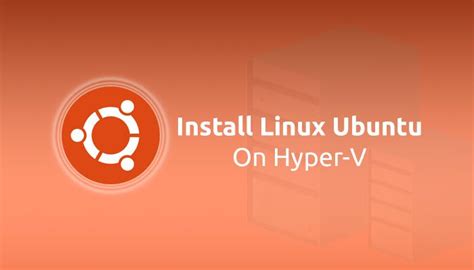 How To Install Linux Ubuntu On Hyper V In Windows Hintnal