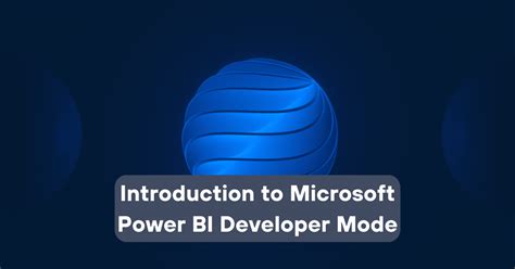Introduction To Microsoft Power Bi Developer Mode Telefónica Tech