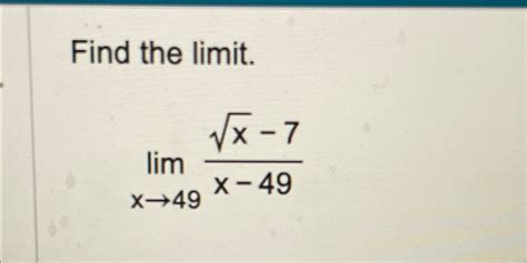 Solved Find The Limit Limx→49x2 7x 49