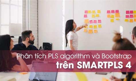 Phân Tích Pls Sem Algorithm Và Bootstrap Trong Smartpls 4