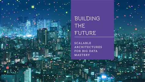 Scalable Architectures For Big Data Mastery