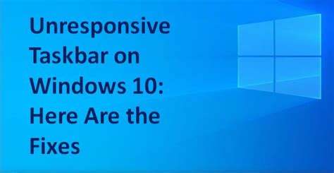 UNRESPONSIVE TASKBAR ON WINDOWS HERE ARE THE FIXES TECHNOLOGY