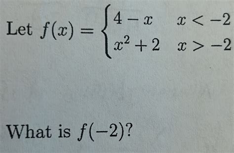 solved let f x beginarrayl 4 xx 2endarray what is f 2 [math]