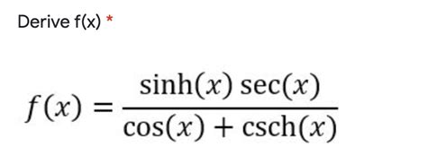 solved derive f x f x sinh x sec x cos x csch x