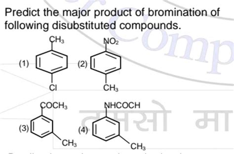 Predict The Major Product Of Bromination Of Following Disubstituted Compo