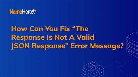 How Can You Fix “the Response Is Not A Valid Json Response” Error Message