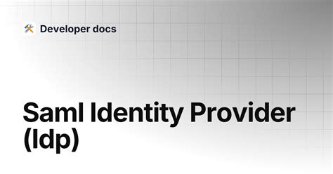 Saml Identity Provider Idp Developer Docs