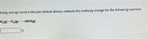 Solved Using Average Bond Enthalpies Linked Above Chegg Com
