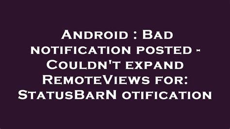 Android Bad Notification Posted Couldnt Expand Remoteviews For