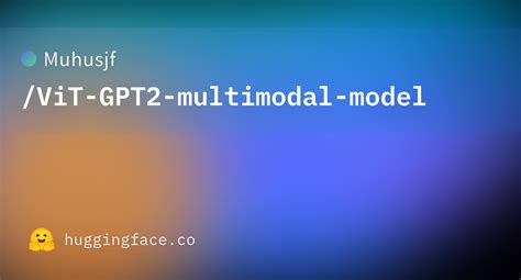 Muhusjfvit Gpt2 Multimodal Model · Hugging Face Muhusjfvit Gpt2 Multimodal Model · Hugging Face