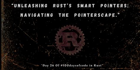 Day 26 Unleashing Rusts Smart Pointers Navigating The Pointerscape 🚀