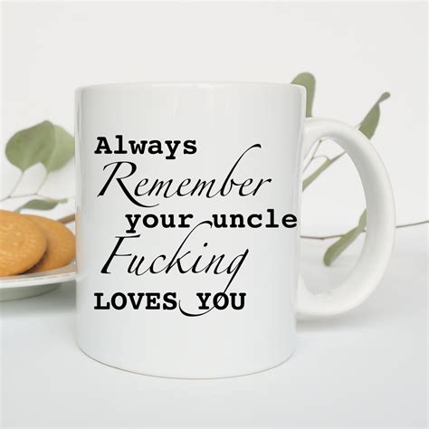 Always Remember Your Uncle Fucking Loves You Mug My Uncle Etsy