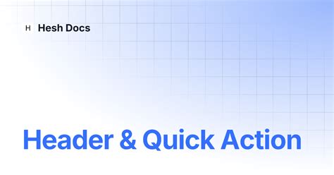 Header And Quick Action Hesh Docs