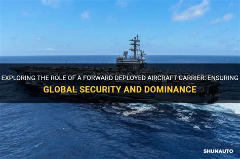Exploring The Role Of A Forward Deployed Aircraft Carrier Ensuring