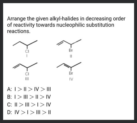 Arrange The Given Alkyl Halides In Decreasing Order Of Reactivity Towards