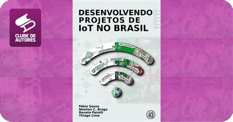 Desenvolvendo Projetos De Iot No Brasil Por Fábio Souza Newton C