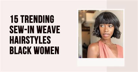 15 Trending Sew In Weave Hairstyles Black Women