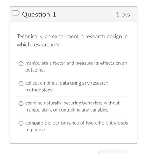 Solved Question 1 1 Pts Technically An Experiment Is